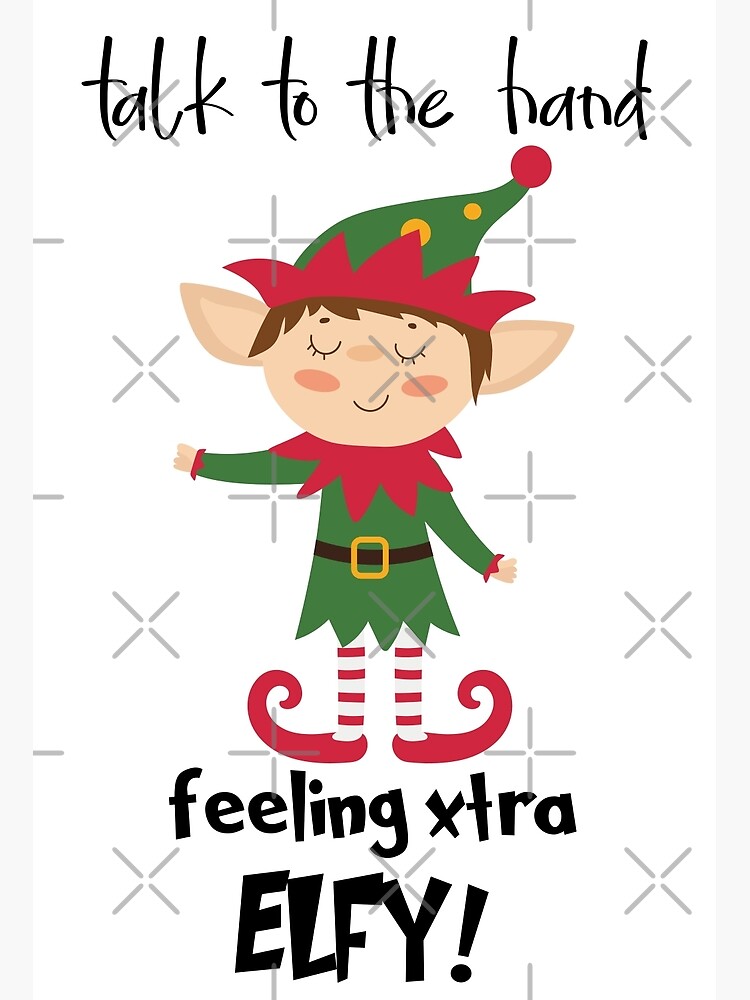 "Feeling Extra ELFY! Talk to the Hand or ELF Yourself! Funny Christmas ...