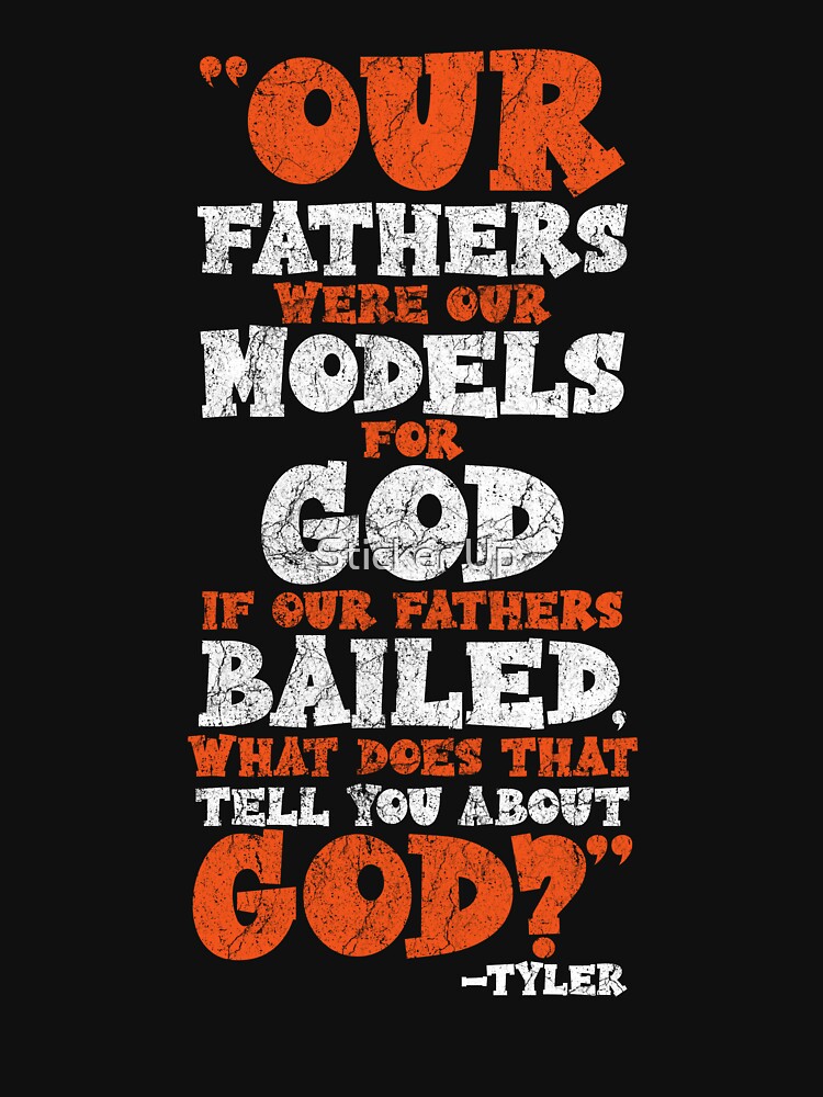 "Our fathers were our models for God. If our fathers bailed what does ...