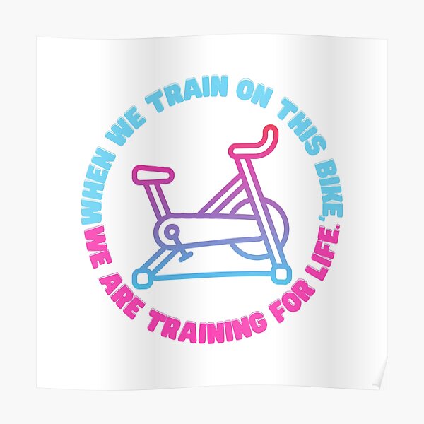 "When we train on the bike, we train for life." Poster for Sale by ...
