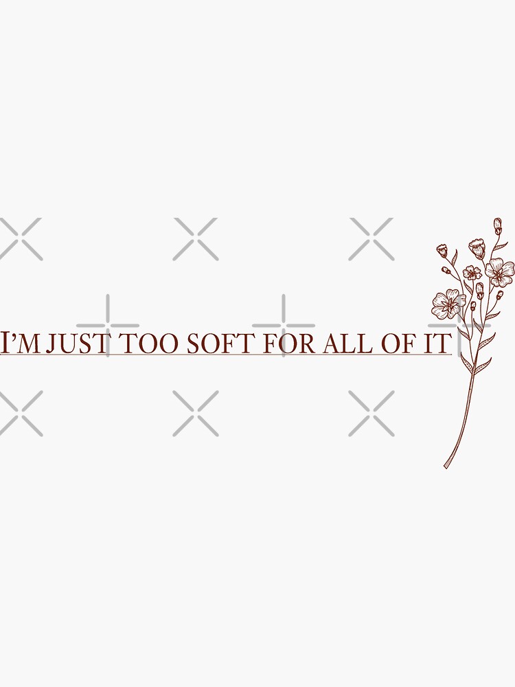 "i'm just too soft for all of it!" Sticker for Sale by theerastour ...