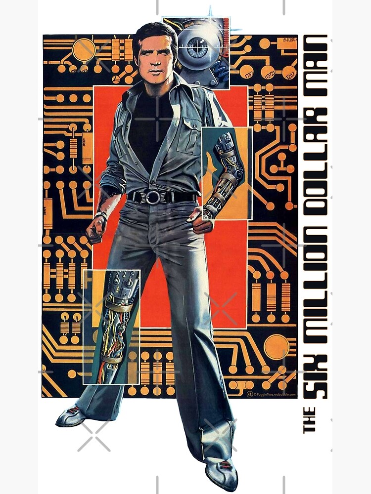 "The Six Million Dollar Man " Poster for Sale by FugginTeez | Redbubble