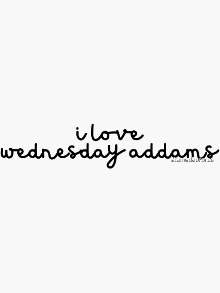 "i love wednesday addams (cursive)" Sticker for Sale by stainedauroras ...