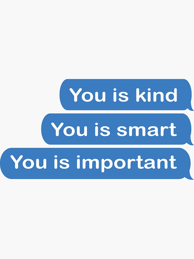 "You Is Kind You Is Smart You Is Important" Sticker for Sale by ...
