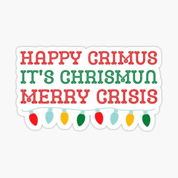 "Happy Crimus It's Chrismun Merry Crisis Funny Christmas Meme" Sticker ...