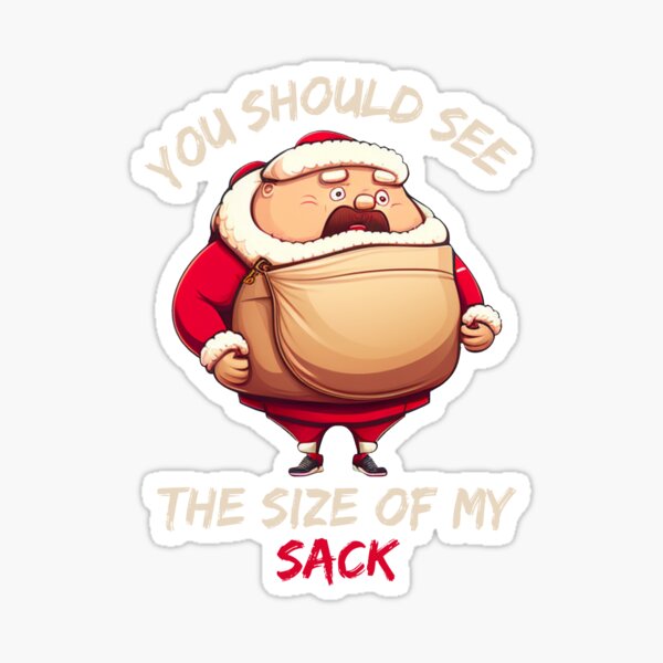 "You Should See The Size Of My Sack" Sticker for Sale by JJT0724 ...