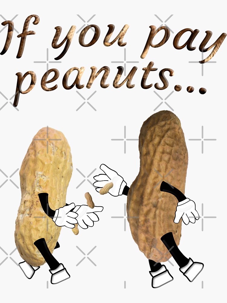"Idiom, - if you pay peanuts…" Sticker for Sale by funkyworm | Redbubble
