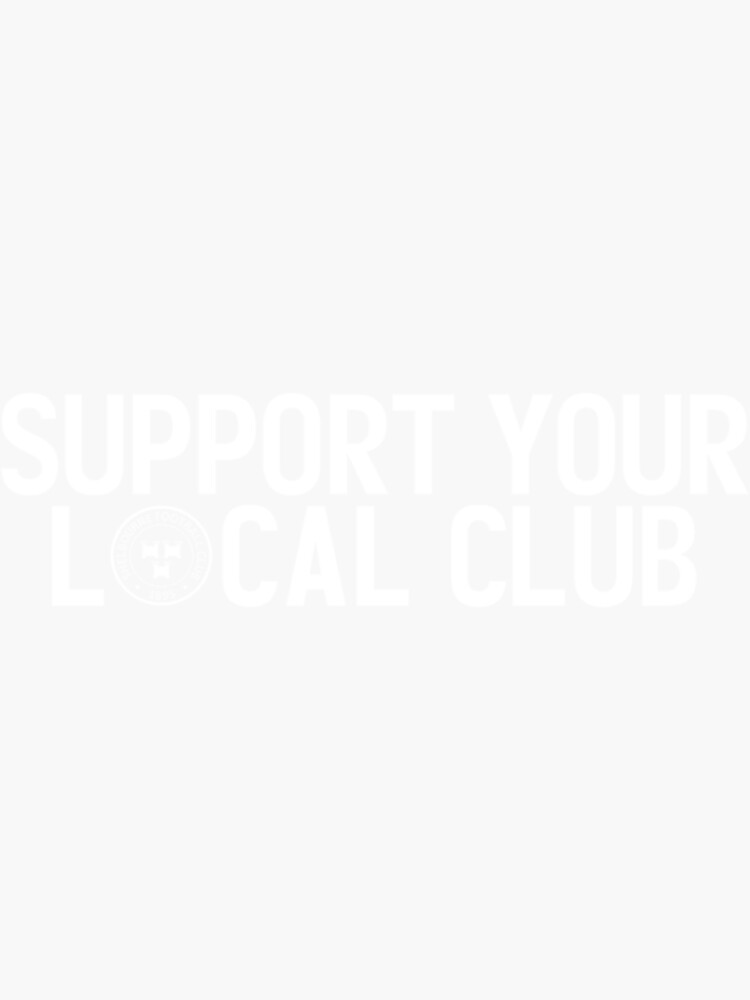 "SUPPORT YOUR LOCAL CLUB " Sticker for Sale by AriellaAppCo | Redbubble