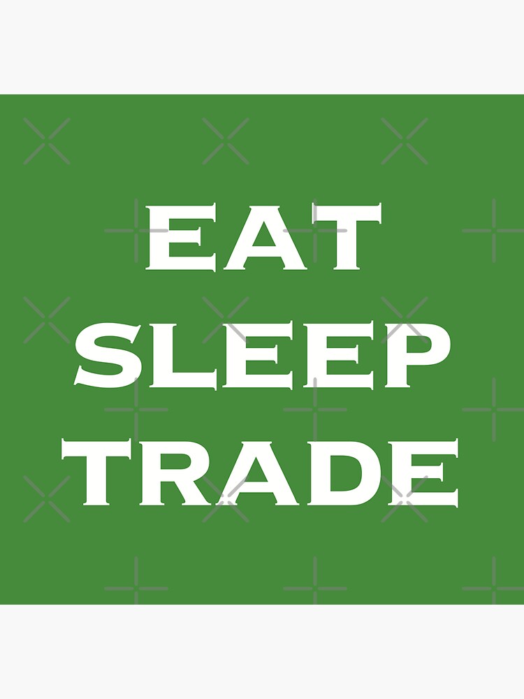 "eat sleep trade in white text and green background" Sticker for Sale ...