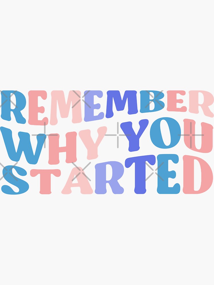 "Remember Why You Started Colorful Typography" Sticker for Sale by ...