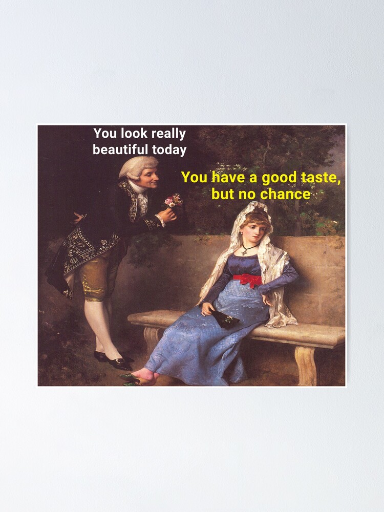 Póster «Te ves realmente hermosa hoy (Good Taste No Chance Meme ...