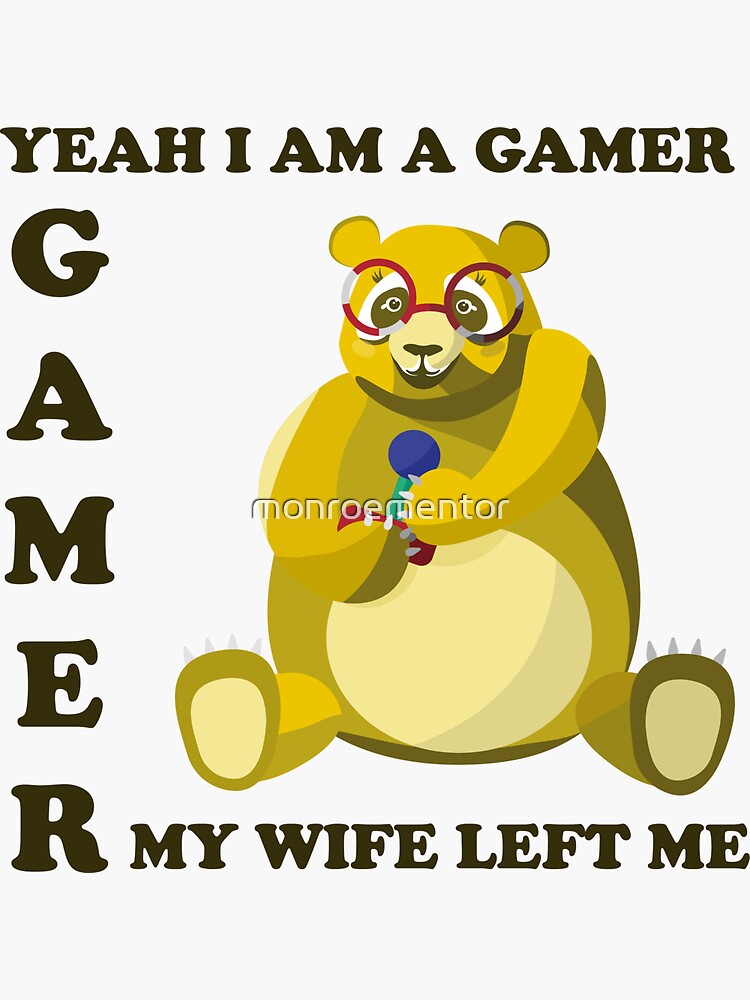 "Yeah I am a Gamer My Wife Left Me" Sticker for Sale by monroementor ...