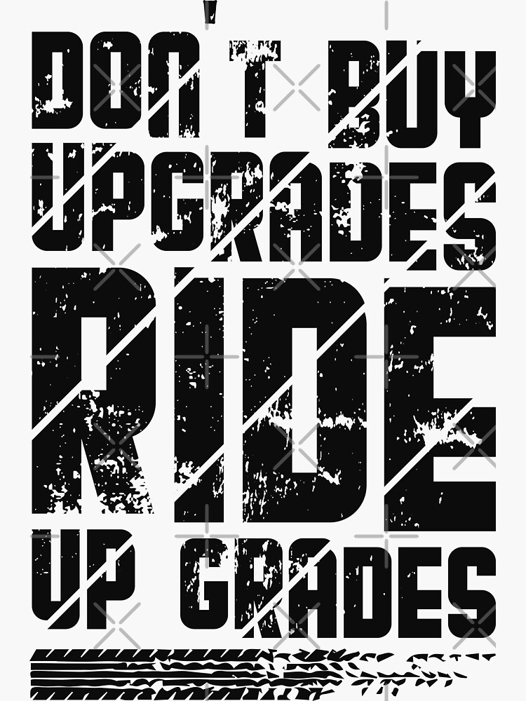 "Don't Buy Upgrades Ride up Grades" Sticker for Sale by Kardexsin ...