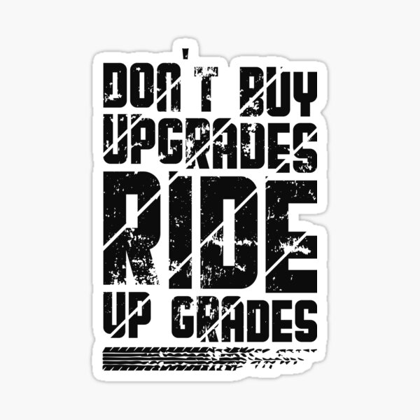 "Don't Buy Upgrades Ride up Grades" Sticker for Sale by Kardexsin ...