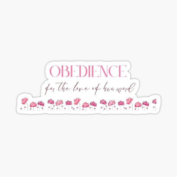 "obedience for the love of his word" Sticker for Sale by miraclesoflove ...