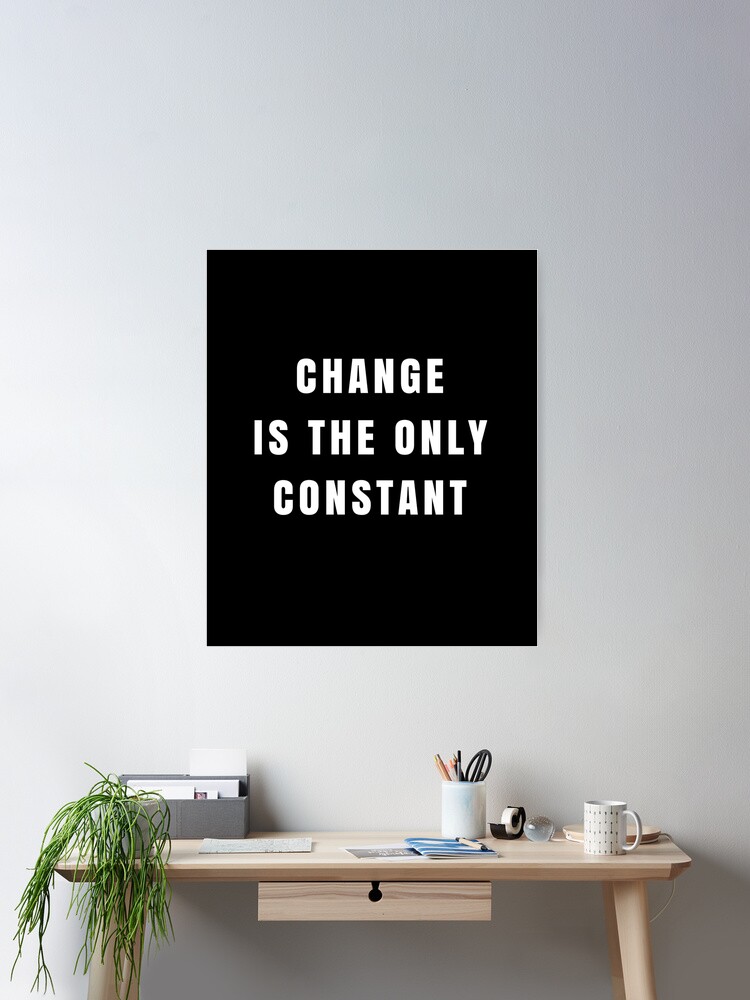 Change Is The Only Constant Quotes Aufmunternde Sprüche Poster Als