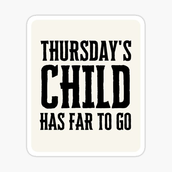 "Thursday's Child Has far To Go" Sticker for Sale by FunnyFactDesign ...