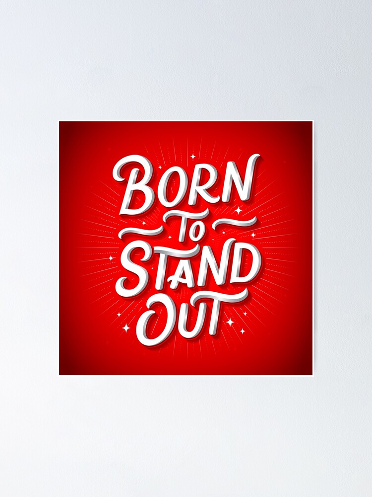 "Born to Stand Out" Poster for Sale by LettermuseCo | Redbubble