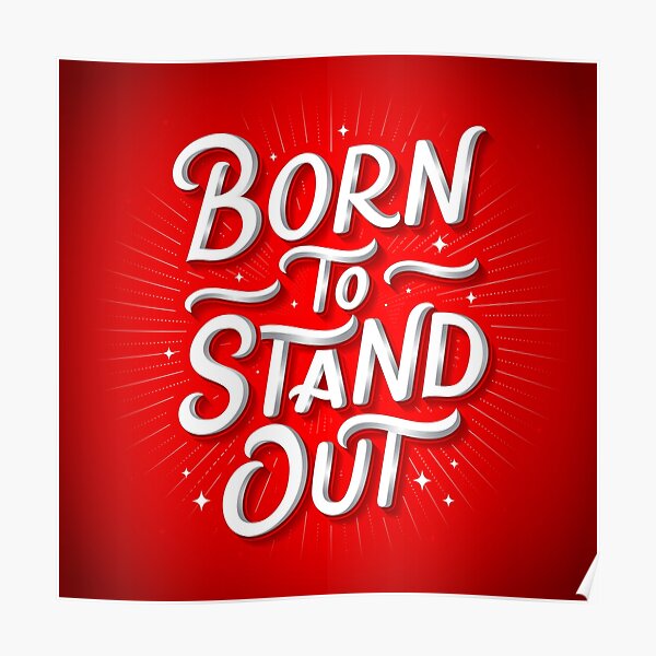 "Born to Stand Out" Poster for Sale by LettermuseCo | Redbubble