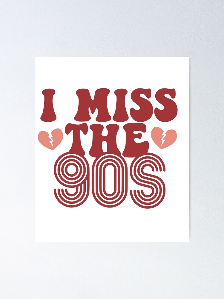 "I Miss the 90s | Born in the 90s | 90s Kid | Team 90s" Poster for Sale ...