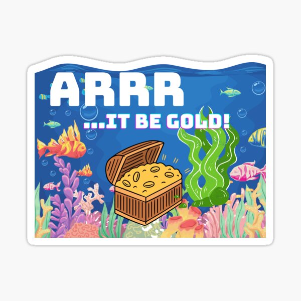 "ARRR…It Be Gold!" Sticker for Sale by CaptJohnny | Redbubble