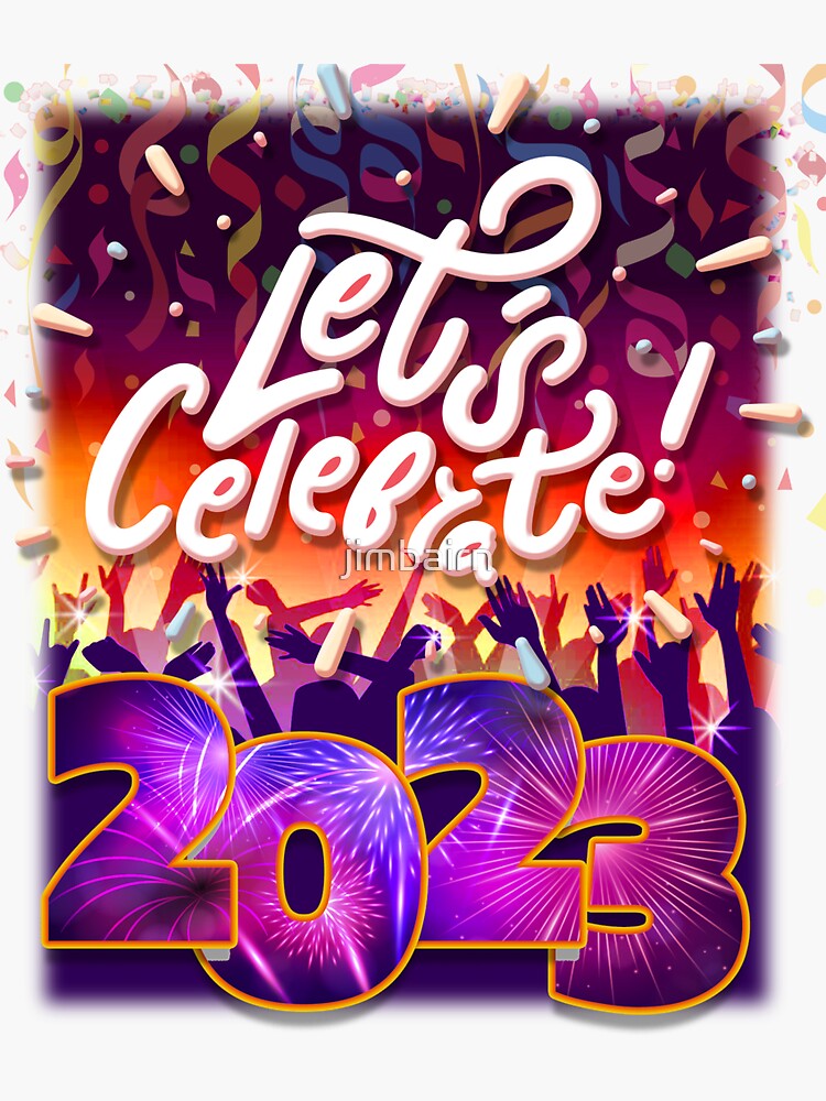 "Let's celebrate 2023" Sticker for Sale by jimbairn | Redbubble