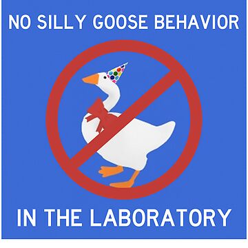 "NO SILLY GOOSE BEHAVIOR IN THE LAB" Sticker for Sale by mushroomman225 ...