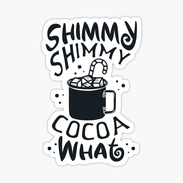 "Cocoa Anyone? Shimmy Shimmy Cocoa What?" Sticker for Sale by ...
