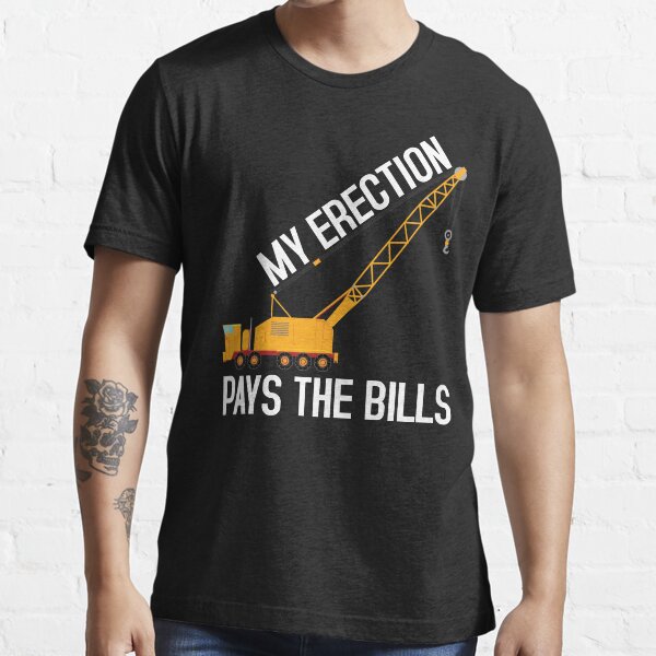 "Funny Crane Operator My Erection Pays The Bills Construction Gift ...
