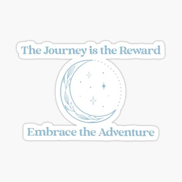 "The Journey is the Reward, Embrace the Adventure" Sticker for Sale by ...