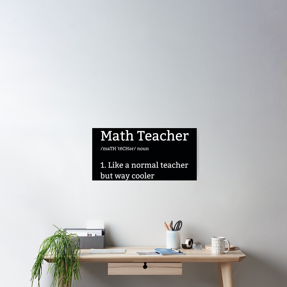 "Math Teacher Is Like A Normal Teacher But Way Cooler" Poster for Sale ...