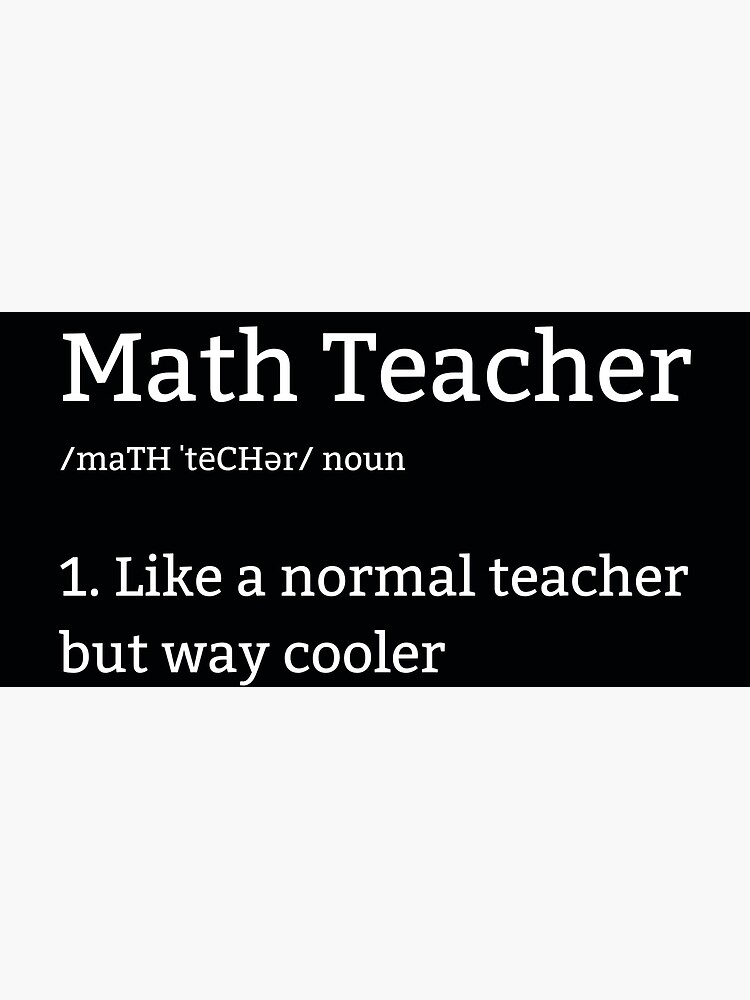 "Math Teacher Is Like A Normal Teacher But Way Cooler" Poster for Sale ...