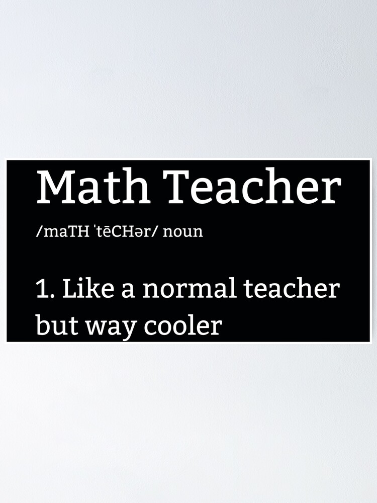 "Math Teacher Is Like A Normal Teacher But Way Cooler" Poster for Sale ...