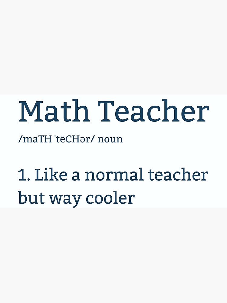 "Math Teacher Is Like A Normal Teacher But Way Cooler" Poster for Sale ...