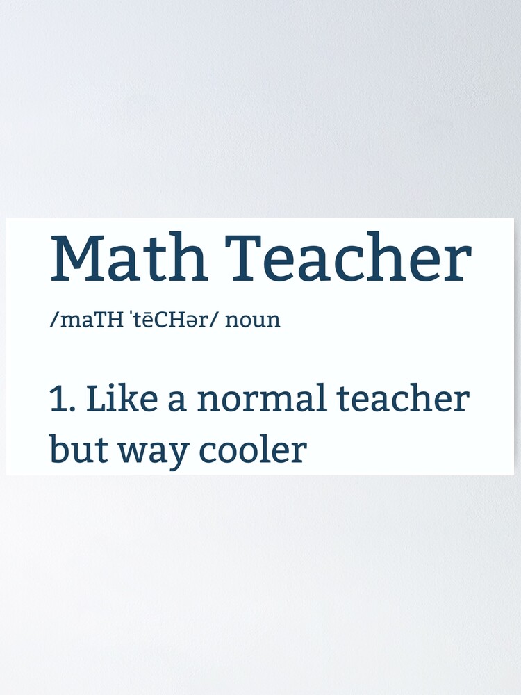 "Math Teacher Is Like A Normal Teacher But Way Cooler" Poster for Sale ...