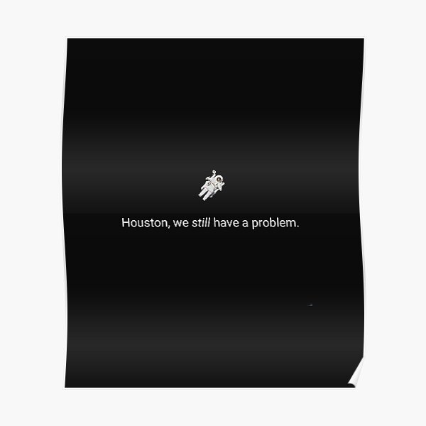 "houston you have a problem logo" Poster for Sale by HeisenbergX ...