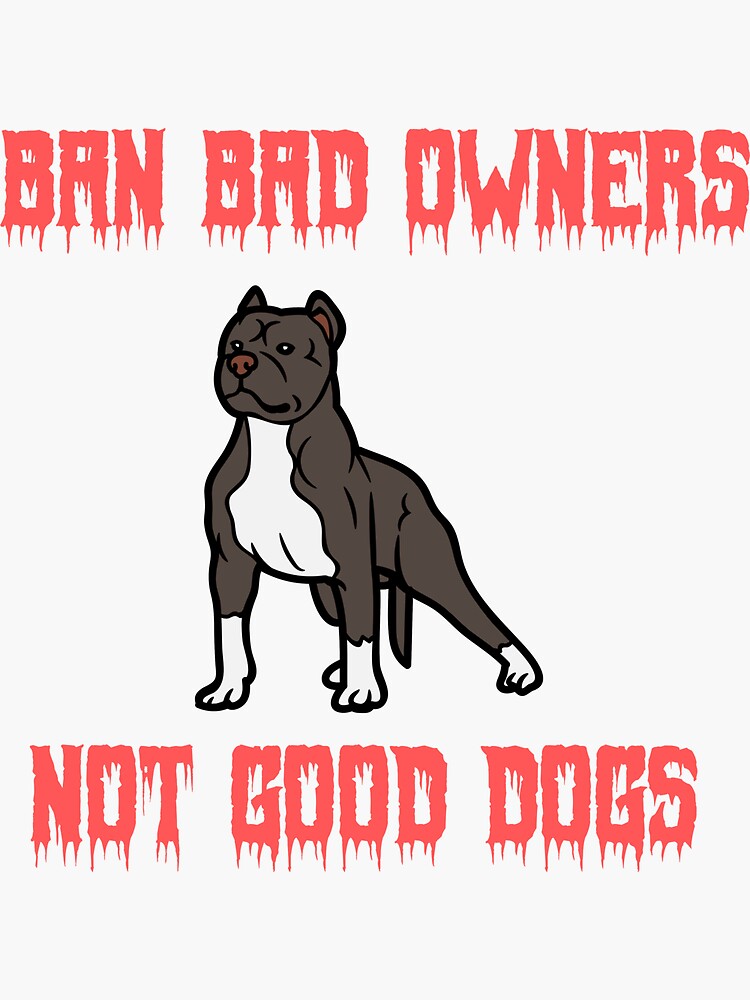 "Ban bad owners not good dogs, Essential quote" Sticker for Sale by ...