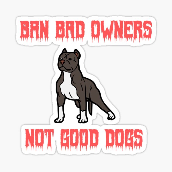 "Ban bad owners not good dogs, Essential quote" Sticker for Sale by ...