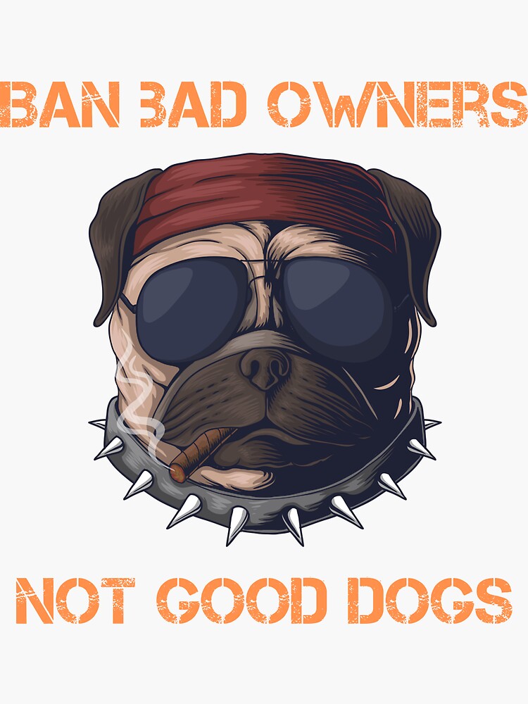"Ban bad owners not good dogs, Essential quote" Sticker for Sale by ...