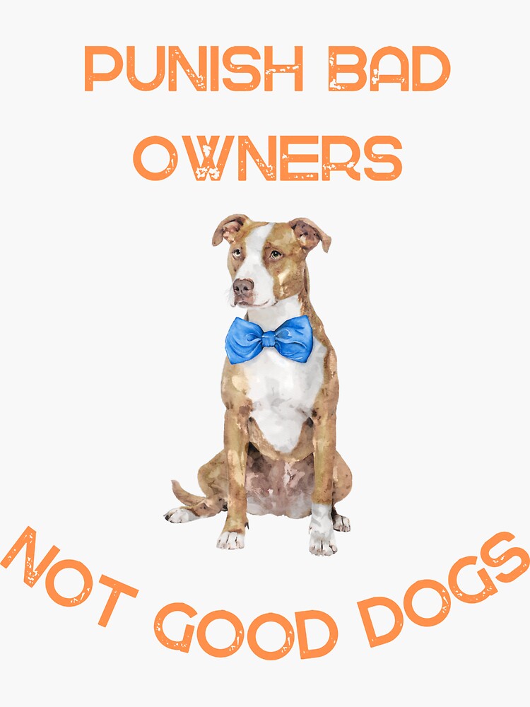 "Ban bad owners not good dogs, Essential quote" Sticker for Sale by ...
