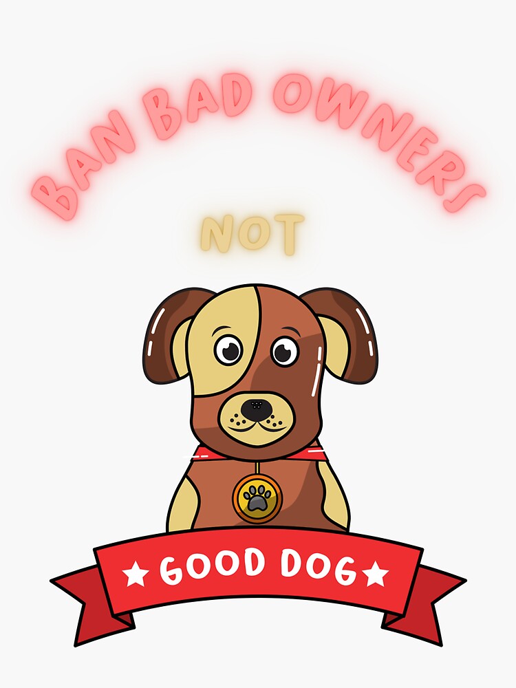 "Ban bad owners not good dogs, Essential quote" Sticker for Sale by ...