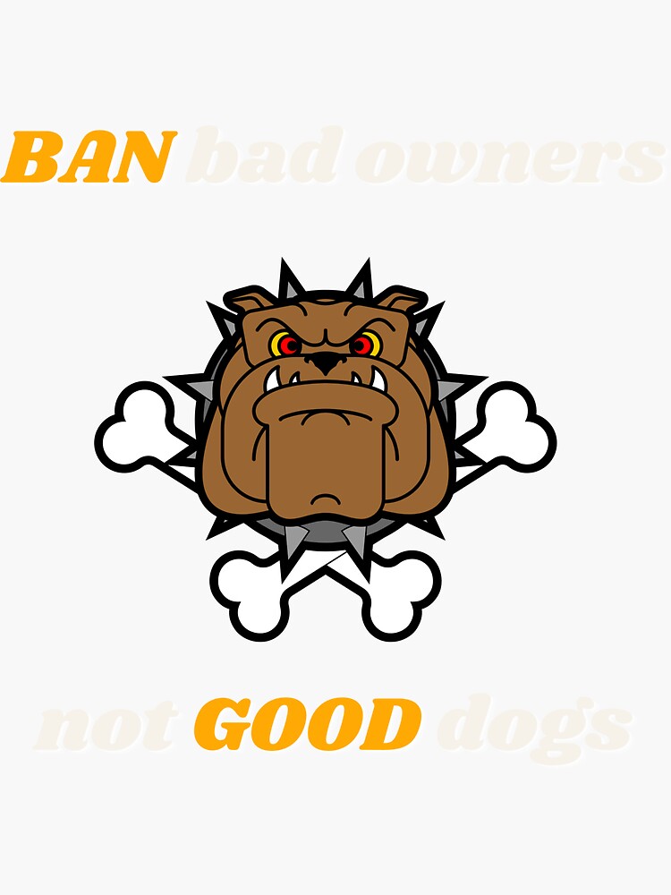 "Ban bad owners not good dogs, Essential quote" Sticker for Sale by ...