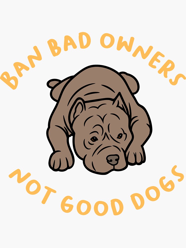"Ban bad owners not good dogs, Essential quote" Sticker for Sale by ...