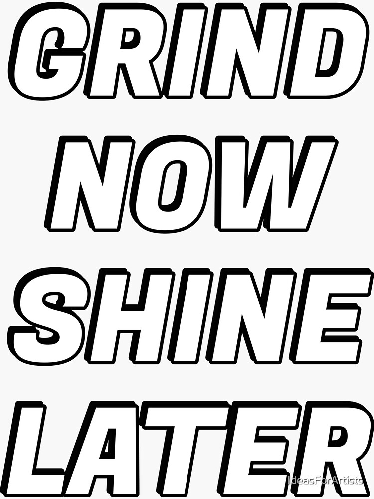 "Grind now Shine later - best motivational phrases" Sticker for Sale by IdeasForArtists | Redbubble
