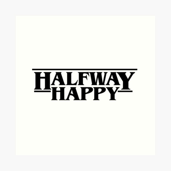 "Halfway Happy" Art Print for Sale by carashapkauski | Redbubble