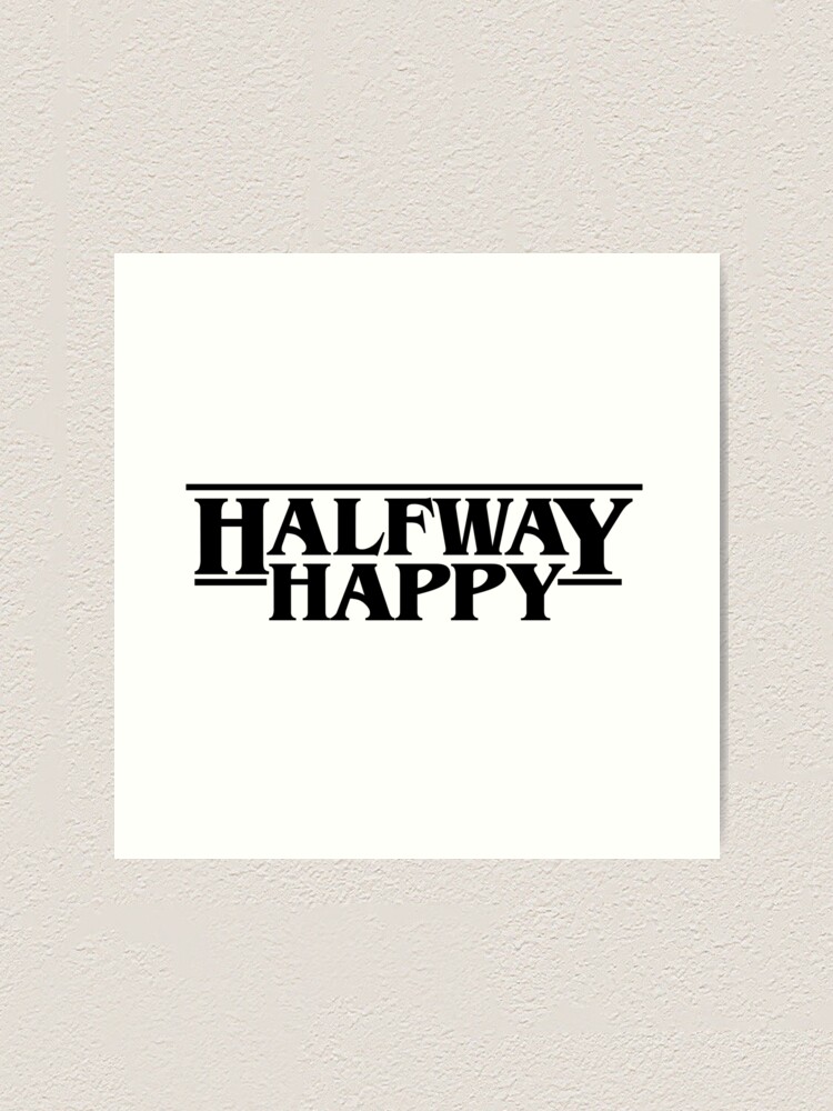 "Halfway Happy" Art Print for Sale by carashapkauski | Redbubble