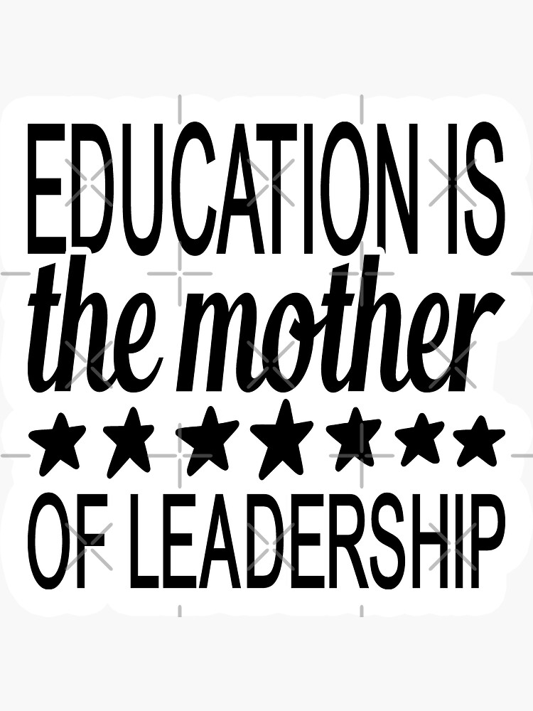 "Education is the mother of Leadership" Sticker for Sale by Emmmastore ...