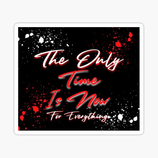 "The Only Time Is Now" Sticker for Sale by nssila | Redbubble