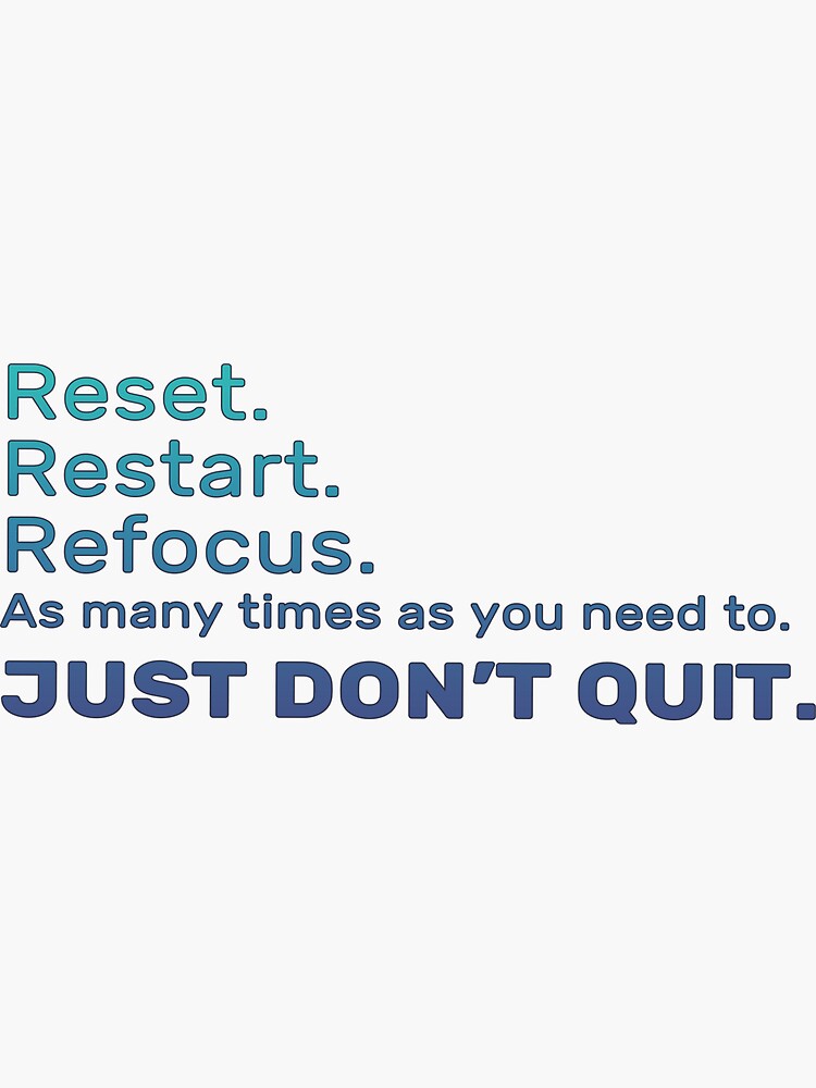 "Reset. Restart. Refocus. Just don't quit. " Sticker for Sale by ...