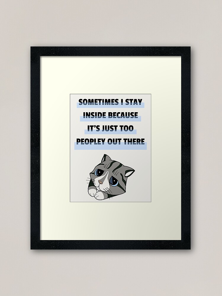 "Sometimes I Stay Inside Because It's Just Too Peopley Out There ...