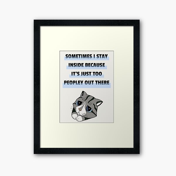 "Sometimes I Stay Inside Because It's Just Too Peopley Out There ...